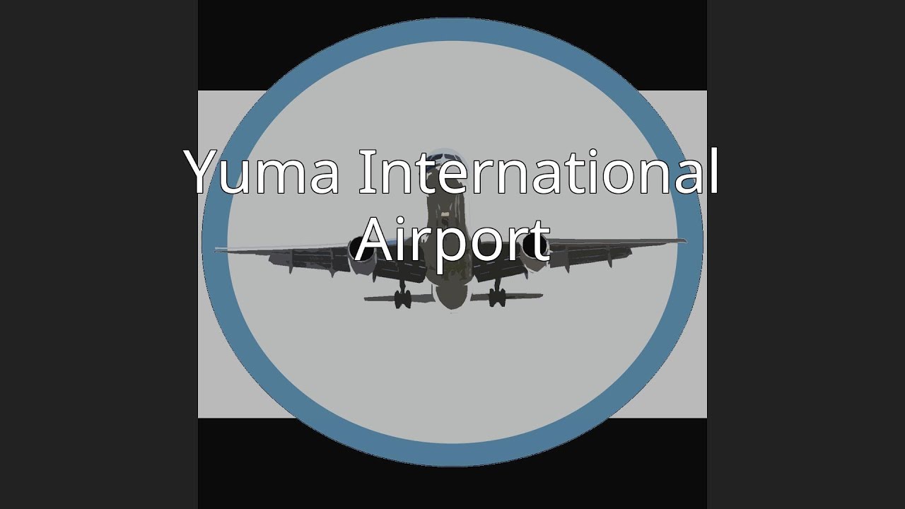 Yuma International Airport - YouTube