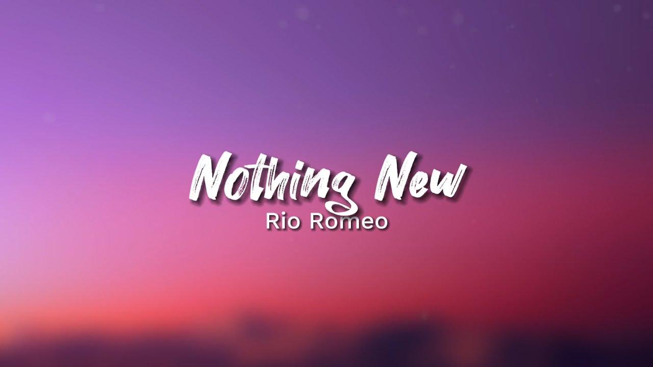 Rio Romeo - Nothing New (Lyrics) - YouTube