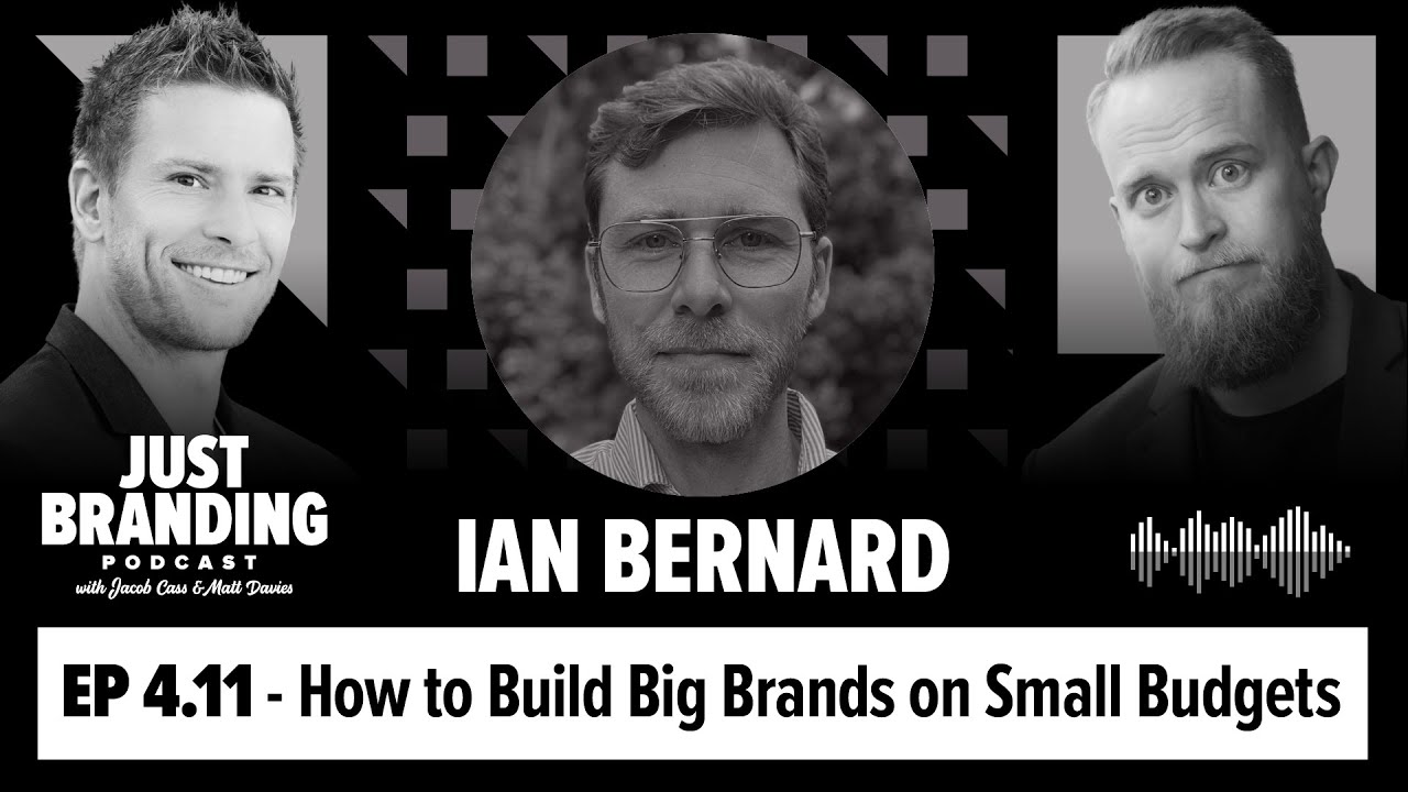 How to Build Big Brands on Small Budgets with Ian Bernard - JUST ...