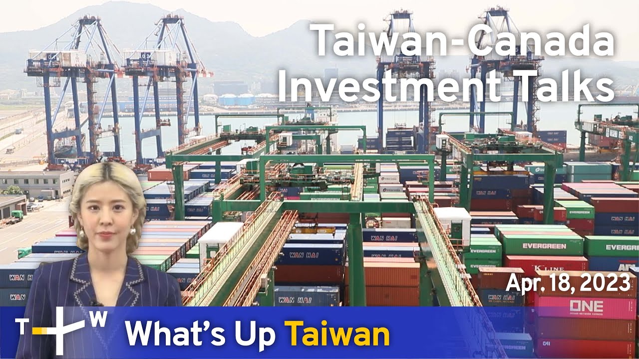 Taiwan-Canada Investment Talks, News at 08:00, April 18, 2023 ...
