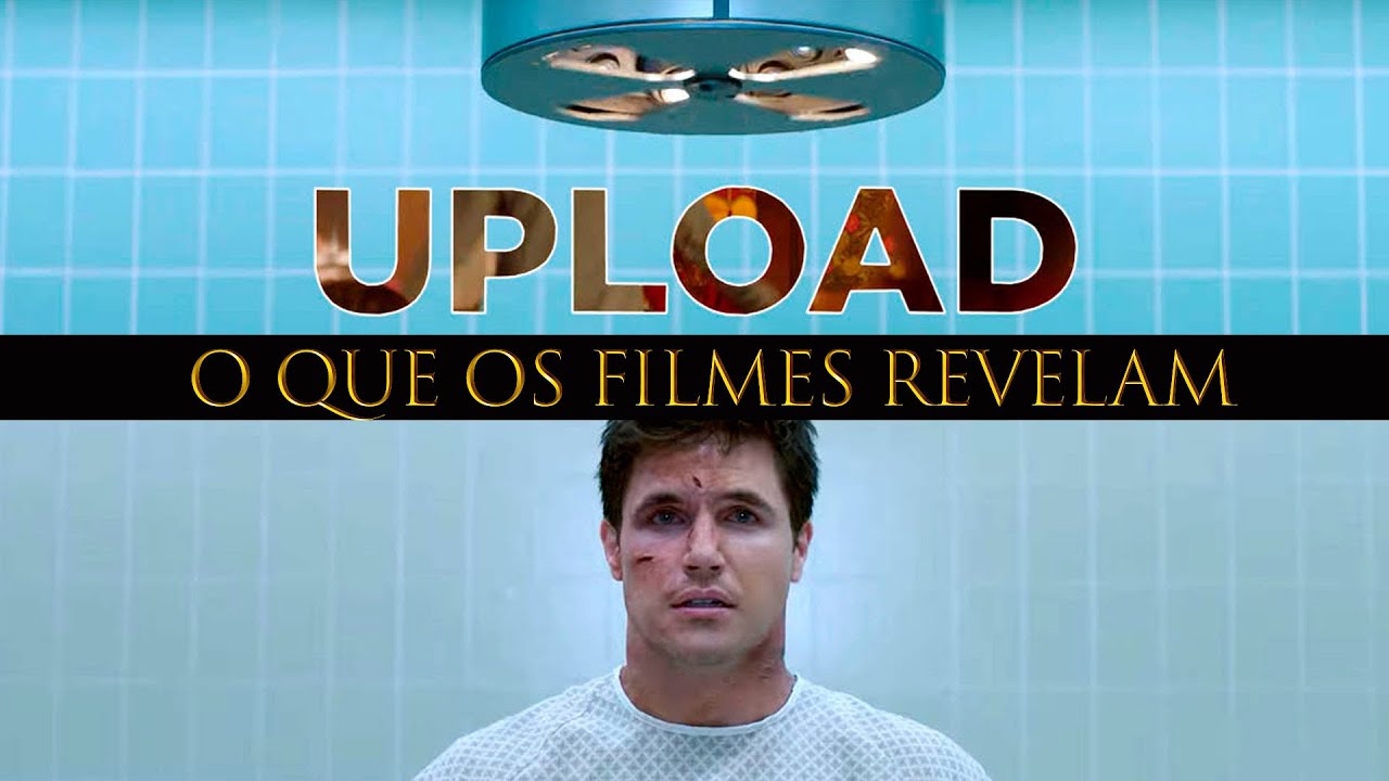 UPLOAD - O Que o Filme Revela - YouTube