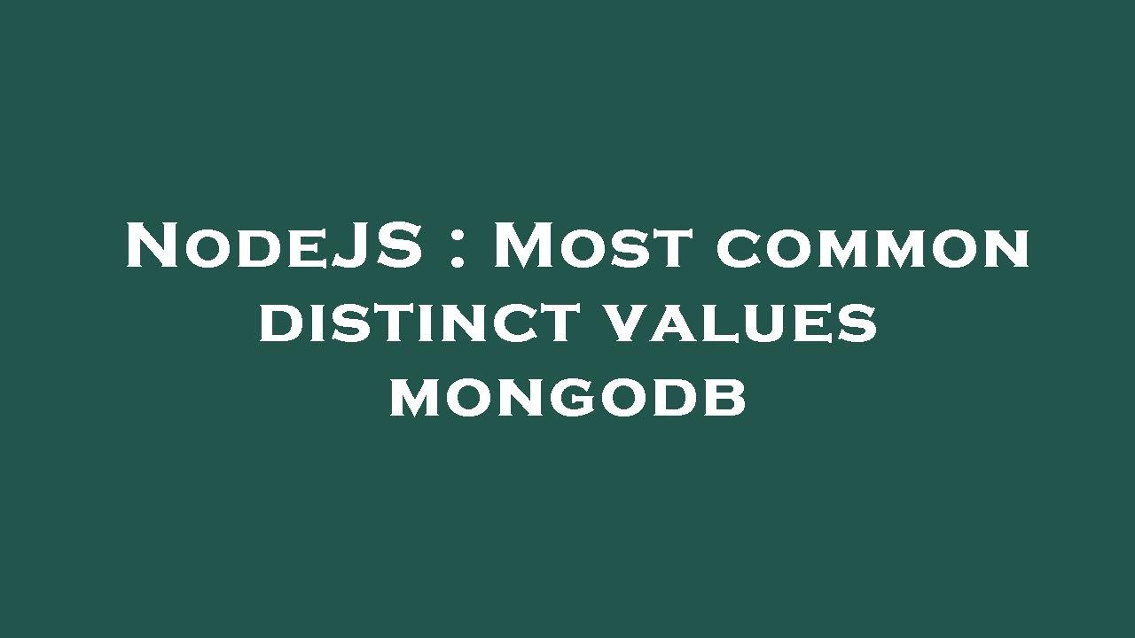 NodeJS Most Common Distinct Values Mongodb YouTube nodejs-most-common-distinct-values-mongodb-youtube