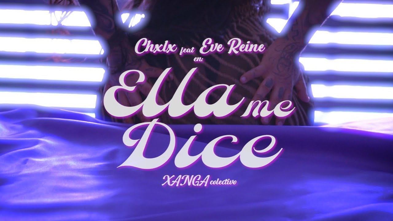Chxlx Ft. Eve Reine - Ella me dice (Videoclip Oficial) - YouTube