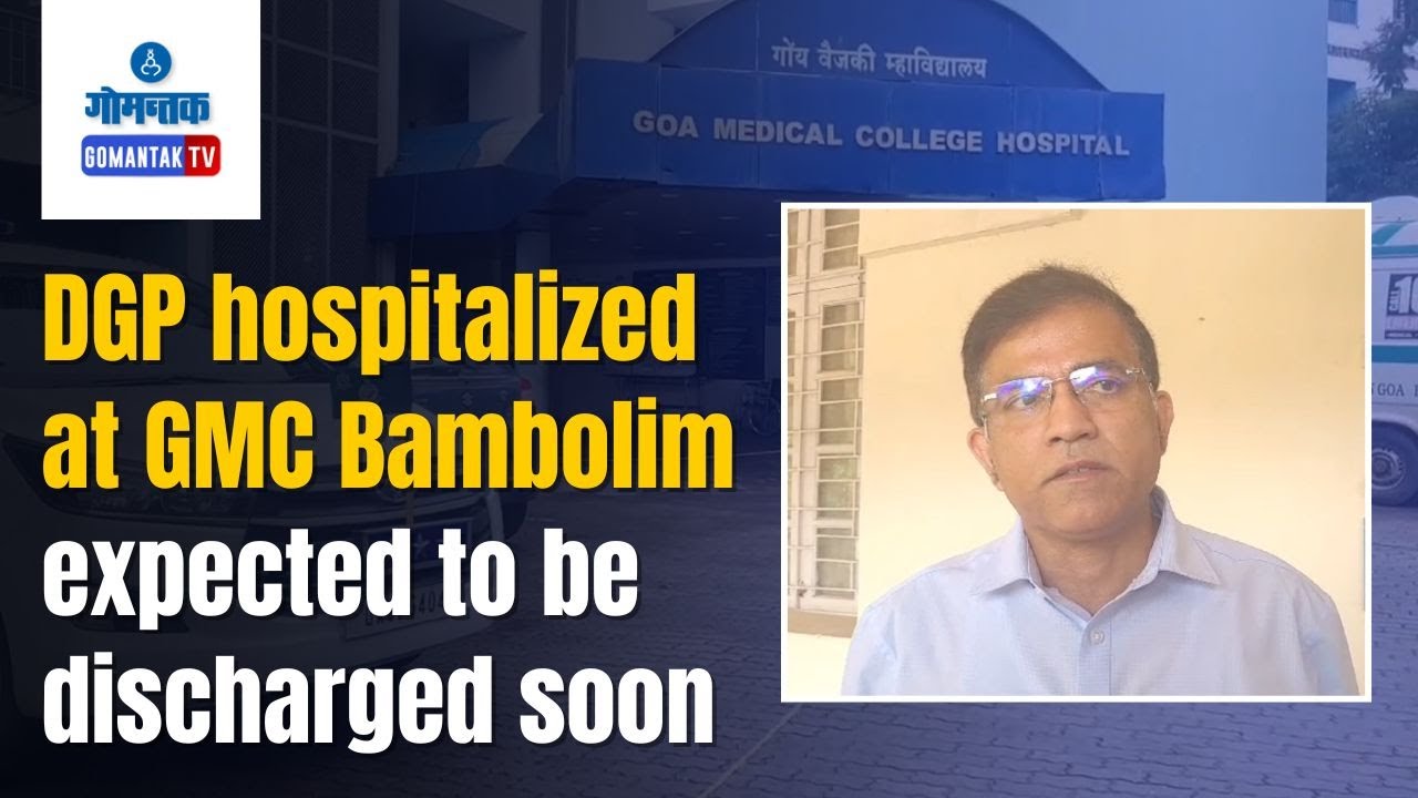 DGP hospitalized - DGP hospitalized at GMC Bambolim expected to be ...