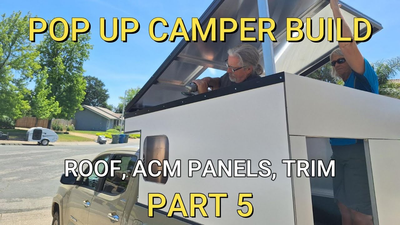 POP UP CAMPER BUILD PART 5 INSTALLING ROOF, ACM PANELS, TRIM - YouTube