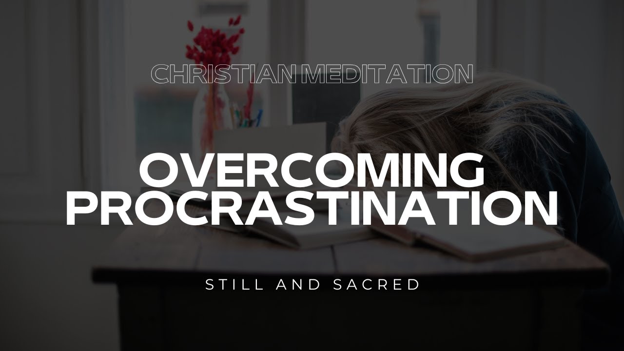 "Break Free from Procrastination | 10-Minute Christian Meditation to ...