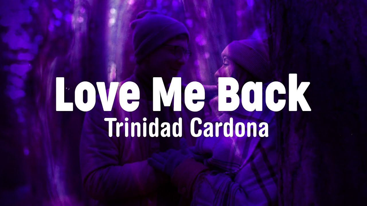 Love Me Back - Trinidad Cardona (Lyrics) you say you love me then, you ...