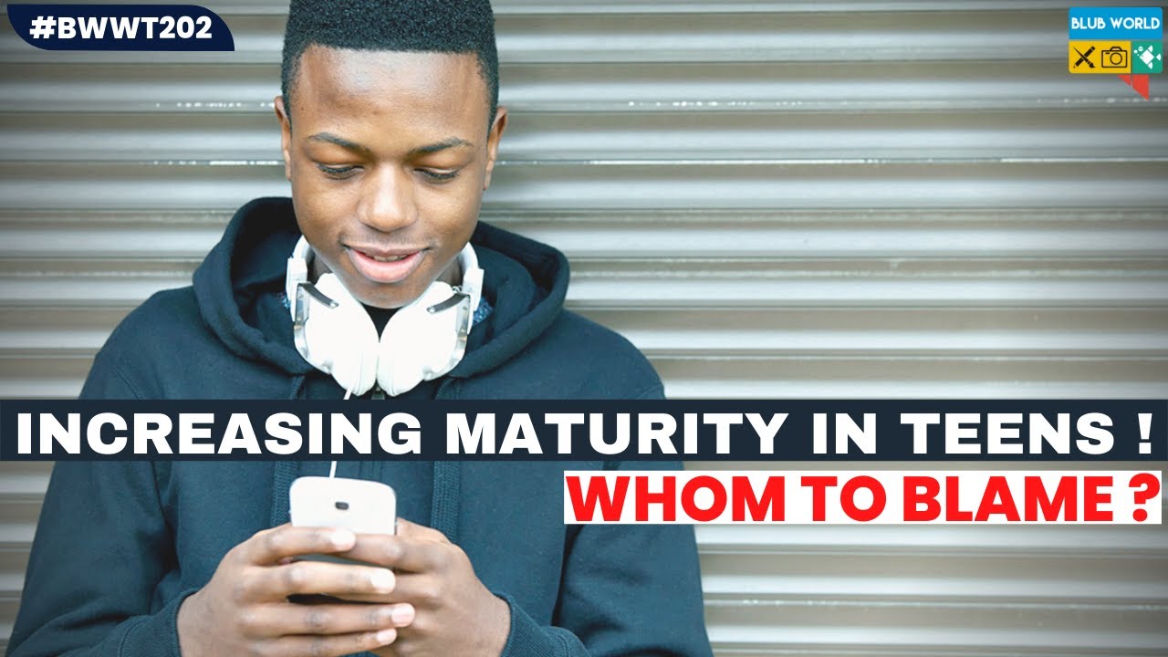 Increasing Maturity In Teens, Whom To Blame? | Web Talks Ep. 202 | Blub ...