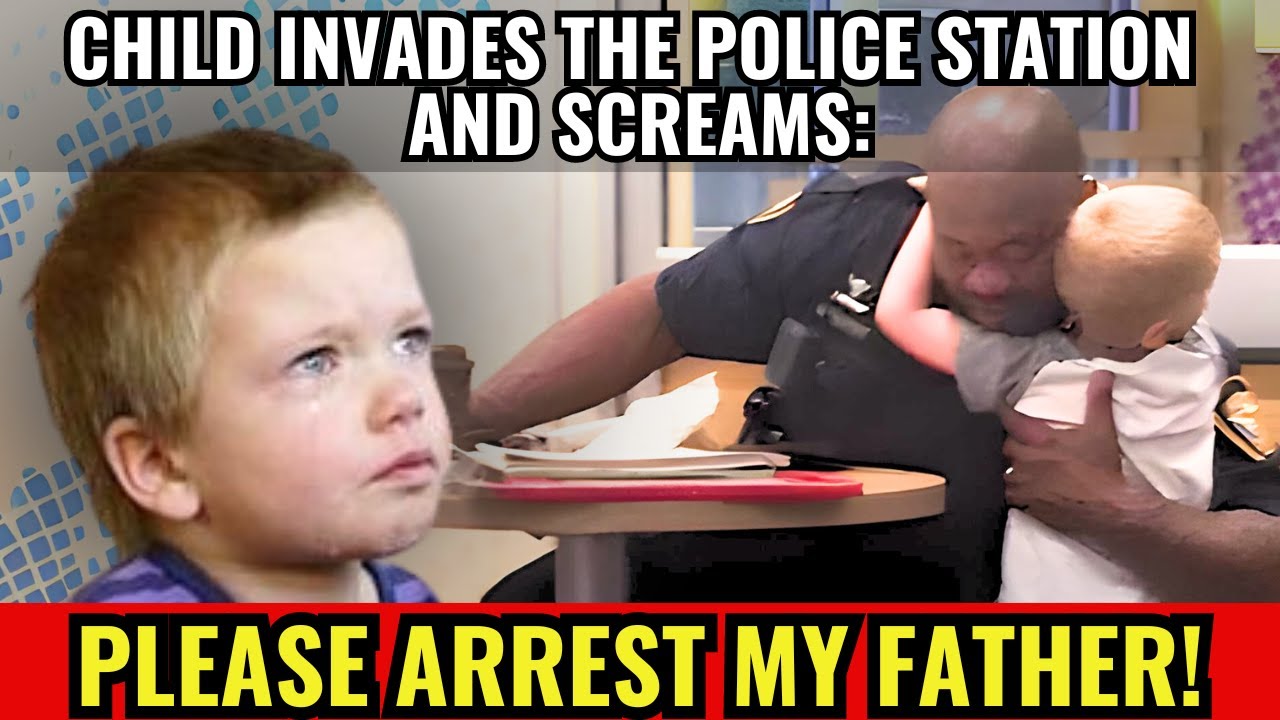 Child invades the police station and shouts: "PLEASE ARREST MY FATHER ...