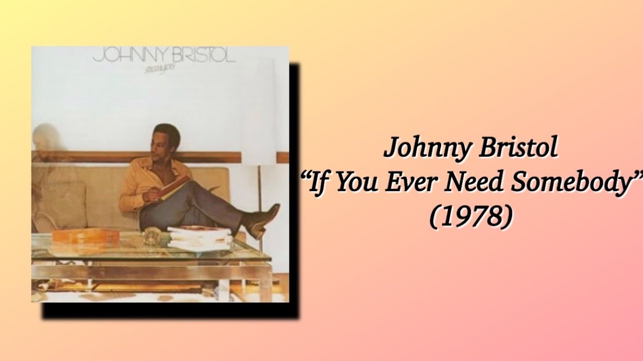 Johnny Bristol - If You Ever Need Somebody (1978) - YouTube