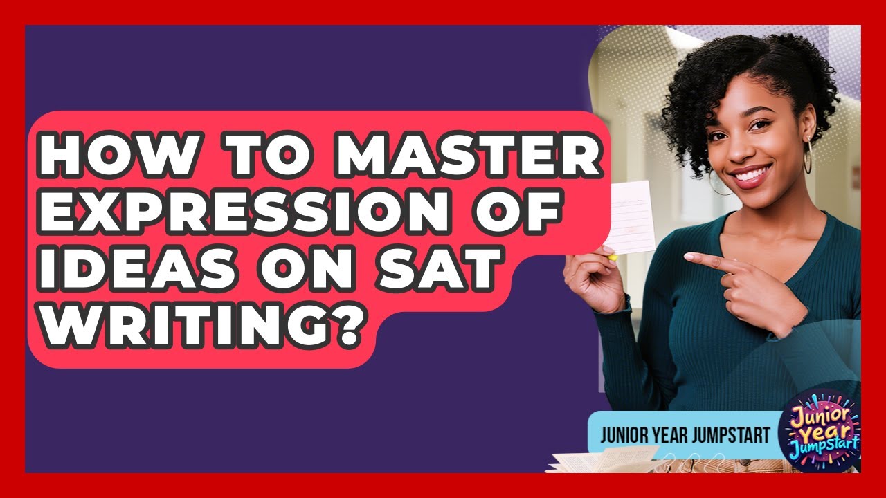 How To Master Expression Of Ideas On SAT Writing? - Junior Year ...