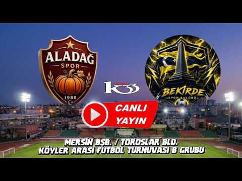 ALADAĞSPOR - BEKİRDESPOR MERSİN BŞB./TOROSLAR BLD. KÖYLER ARASI FUTBOL TURNUVASI