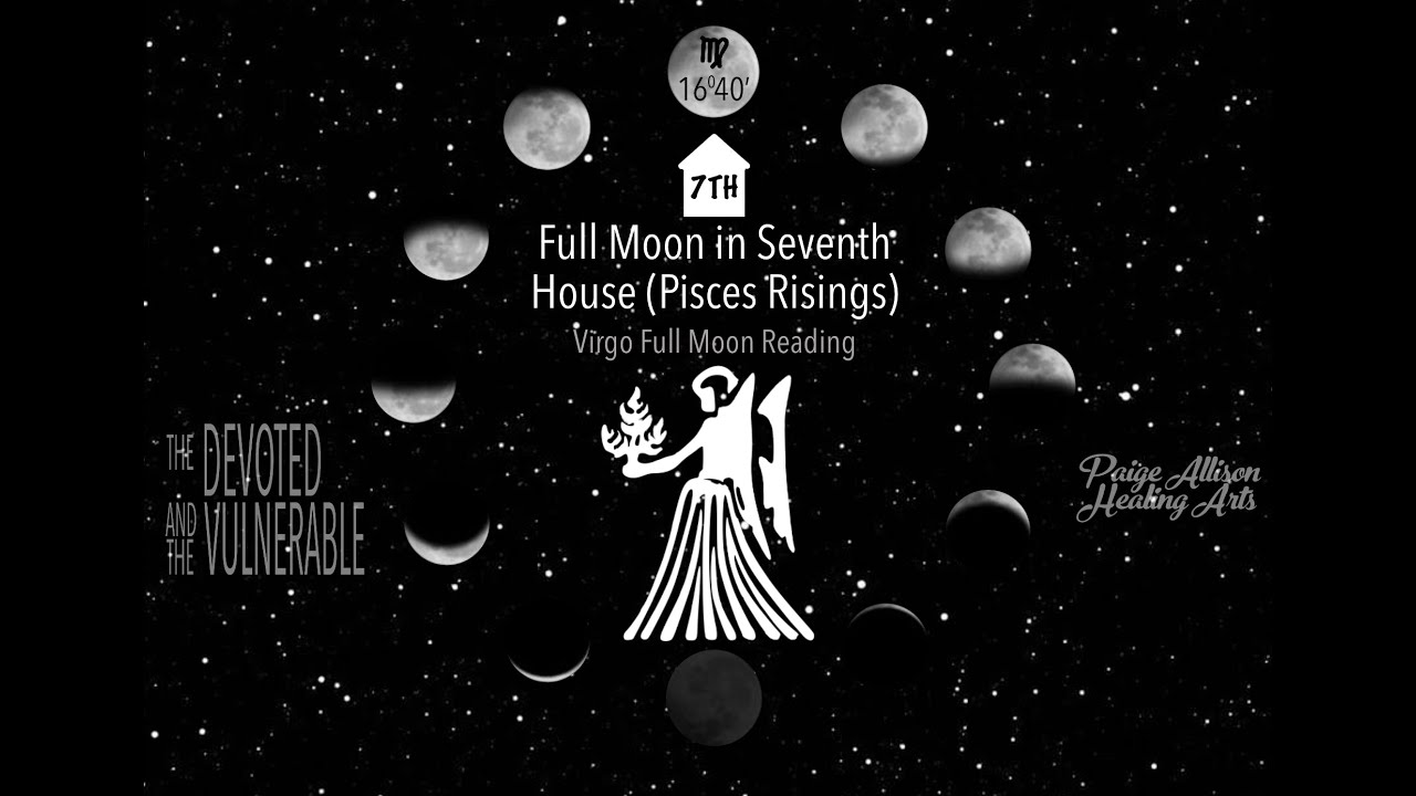 Full Moon in SEVENTH House (Pisces Risings): Virgo Full Moon Readings ...