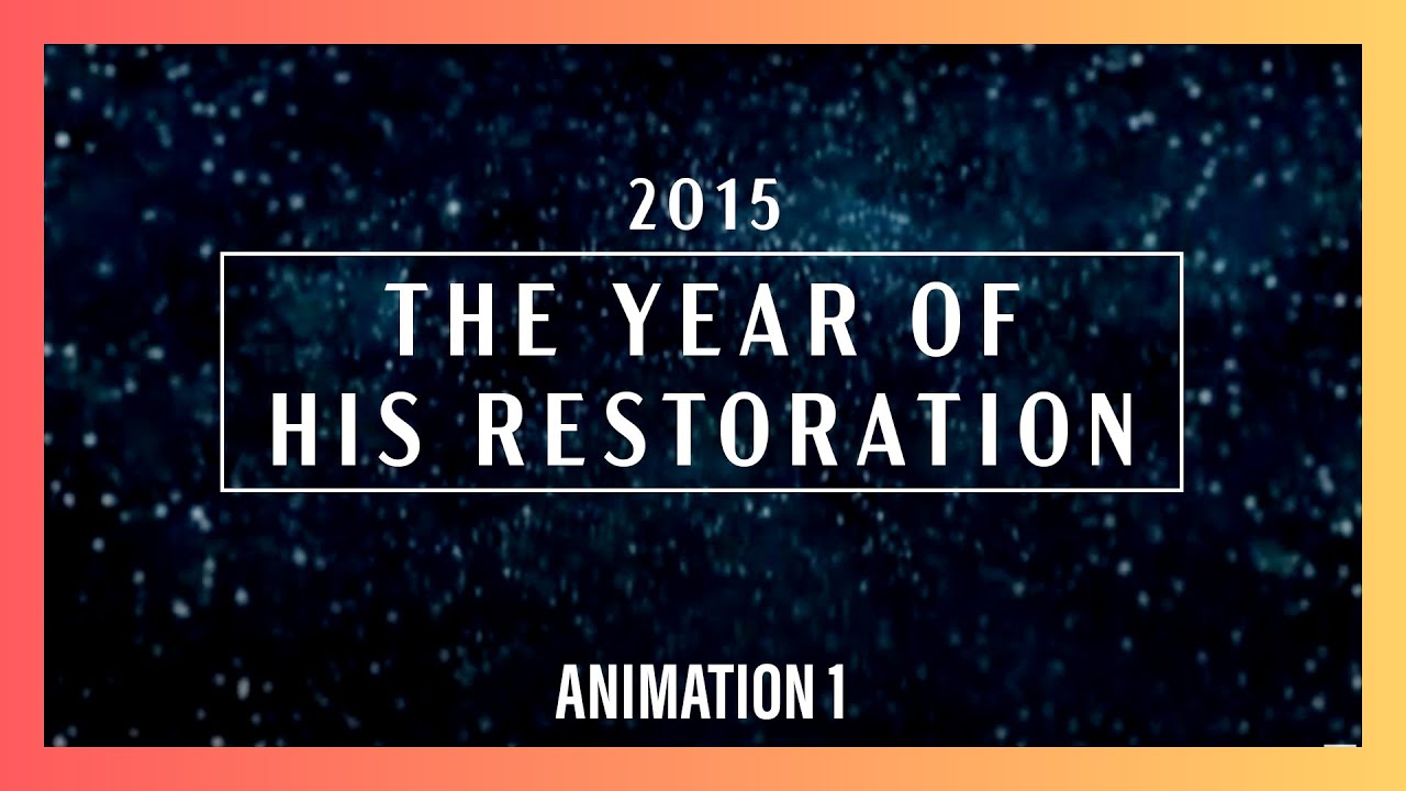 The Year Of His Restoration 2015 Animation 1 | New Creation Church ...