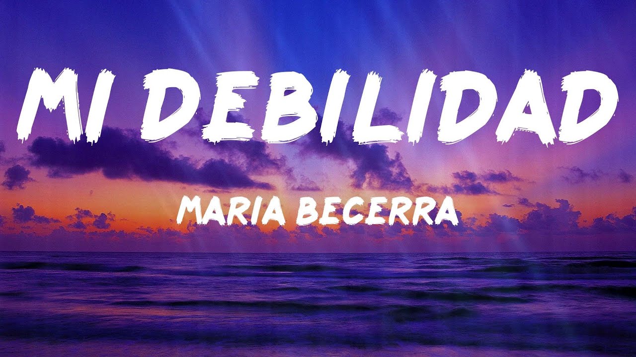 Maria Becerra - Mi Debilidad (Letras) - YouTube
