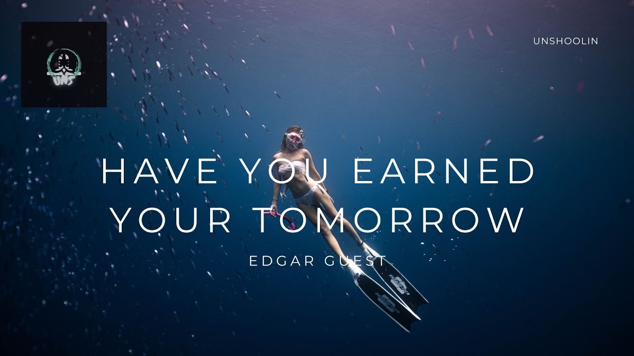 Have You Earned Your Tomorrow by Edgar Guest - YouTube