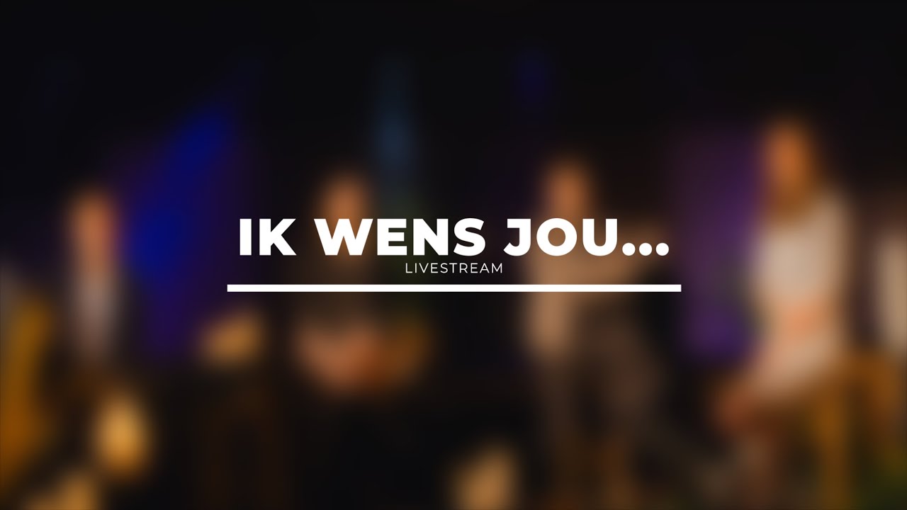Ik Wens Jou - Livestream - YouTube
