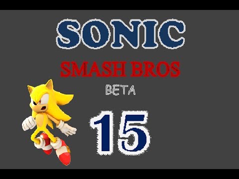 Sonic Smash Bros. BETA Gameplay (102 %) - Part 15 - Super Sonic