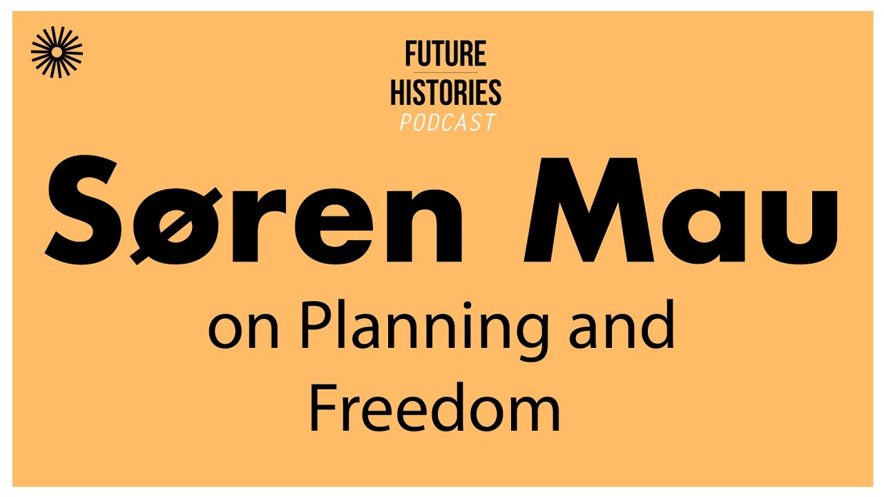 Søren Mau on Planning and Freedom | Future Histories S02E58 - YouTube
