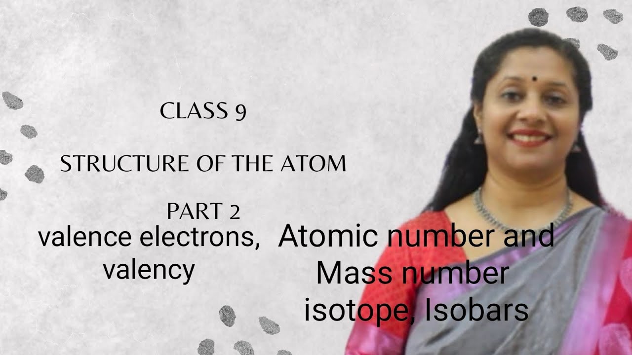 Class 9: Structure of the Atom Part-2. Atomic and mass number, valency ...
