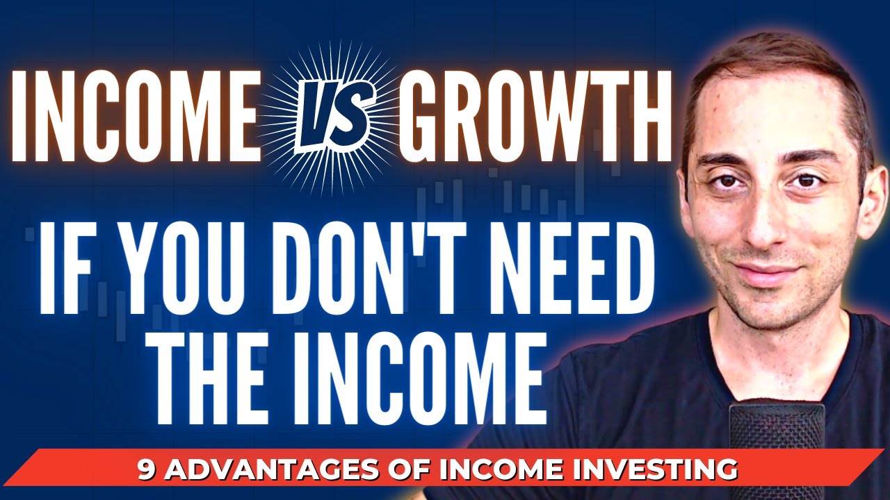 Income vs Growth if you DON'T NEED INCOME - 9 Advantages of Income ...