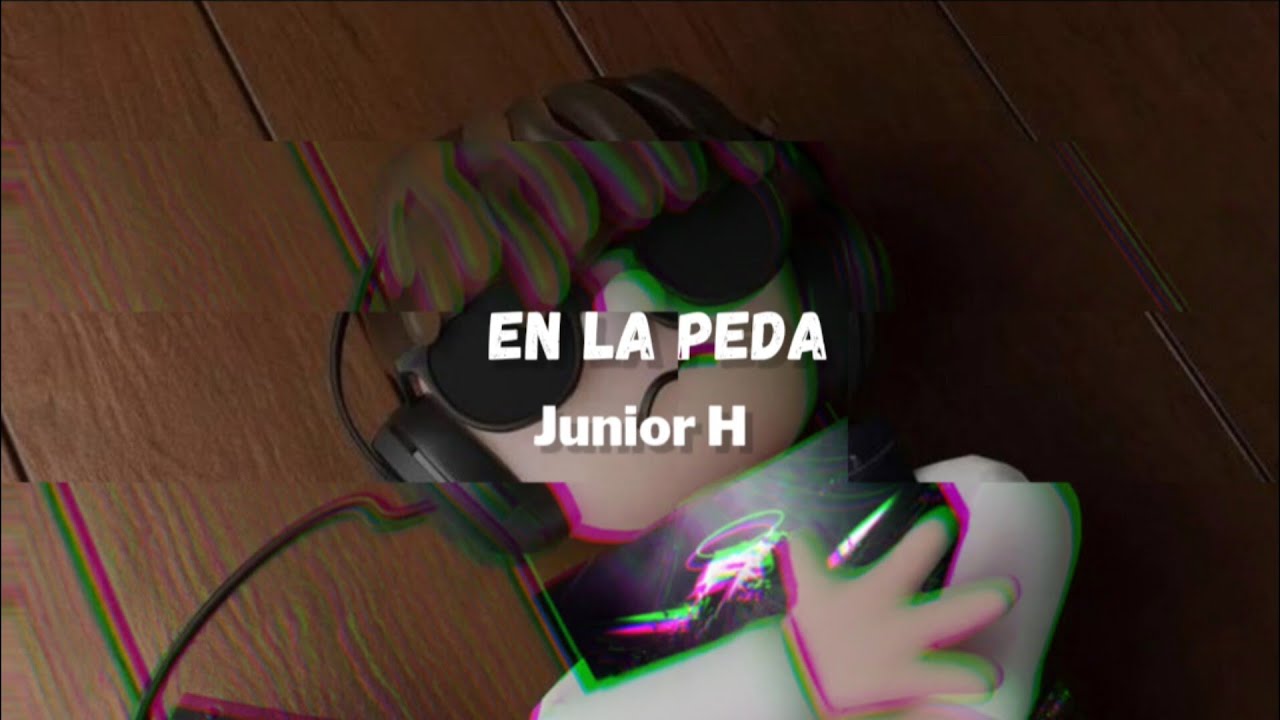En La Peda (Letra) - Junior H - YouTube
