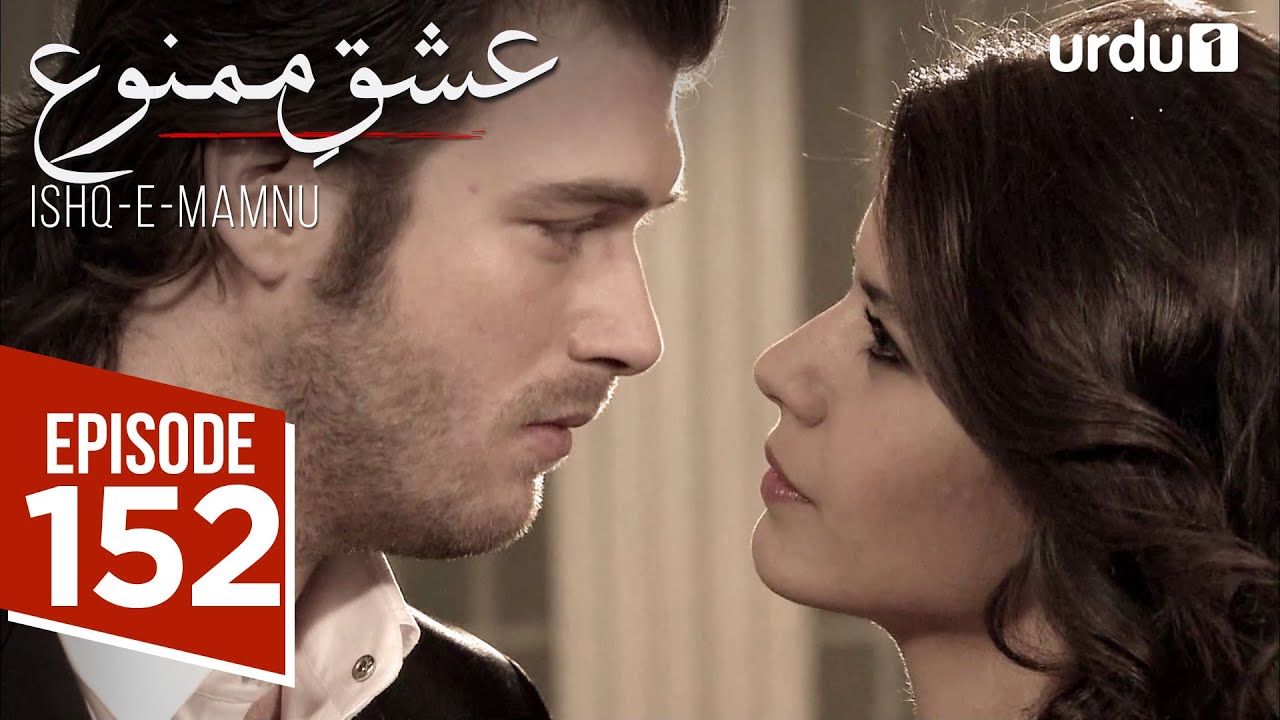 Ishq e Mamnu | Episode 152 | Turkish Drama | Forbidden Love | Aşk-ı ...
