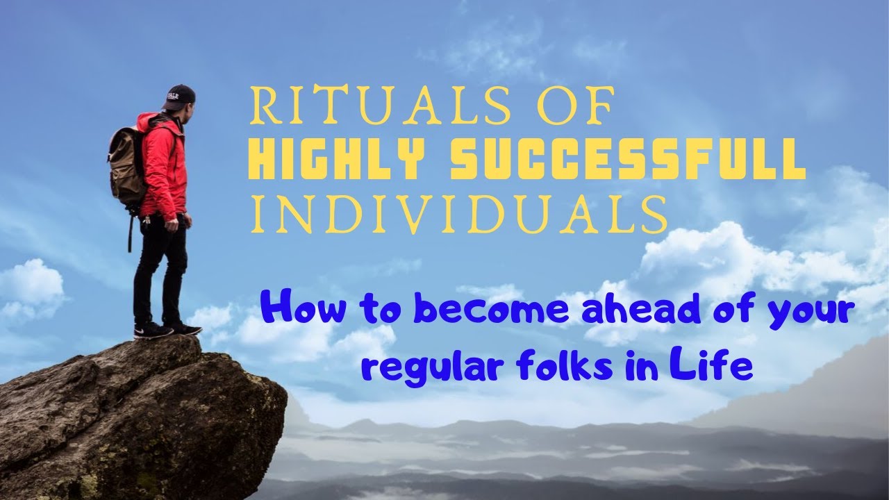 Rituals Of Highly Successful Individuals - How to become ahead of your ...