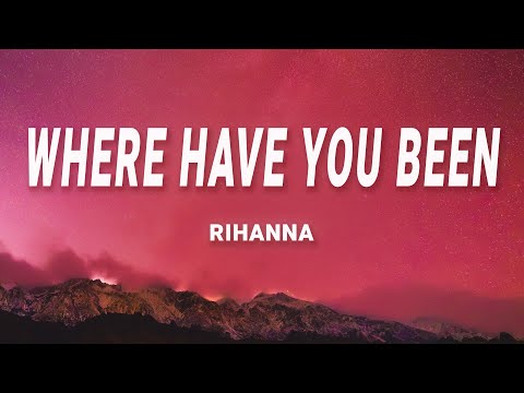 Rihanna - Where Have You Been (Lyrics)