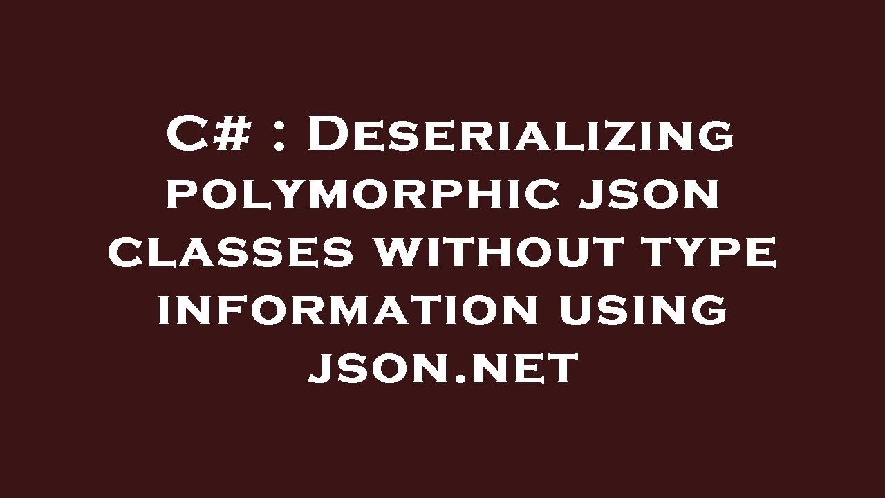 C Deserializing Polymorphic Json Classes Without Type Information Using Youtube