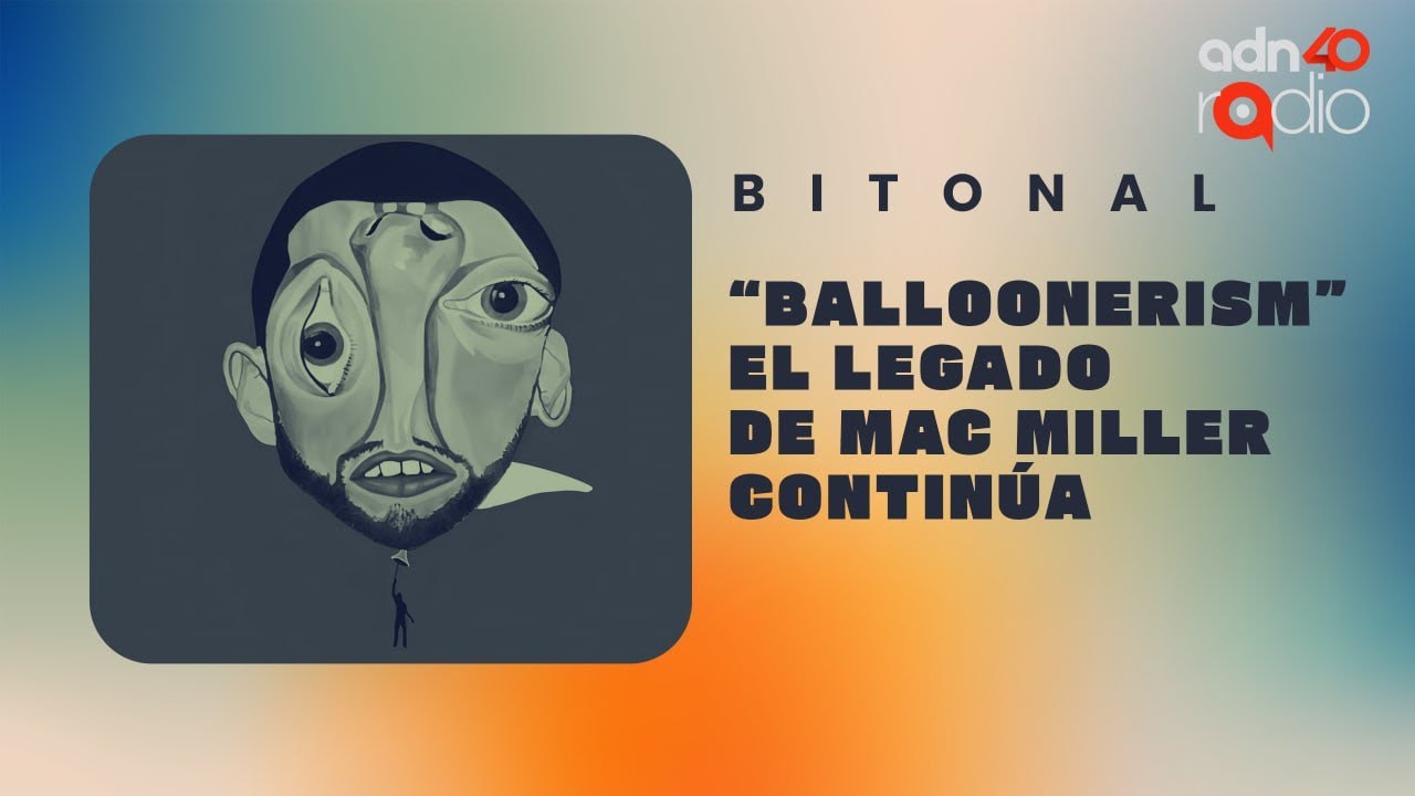 Balloonerism y el legado de Mac Miller | Bitonal #adn40radio - YouTube