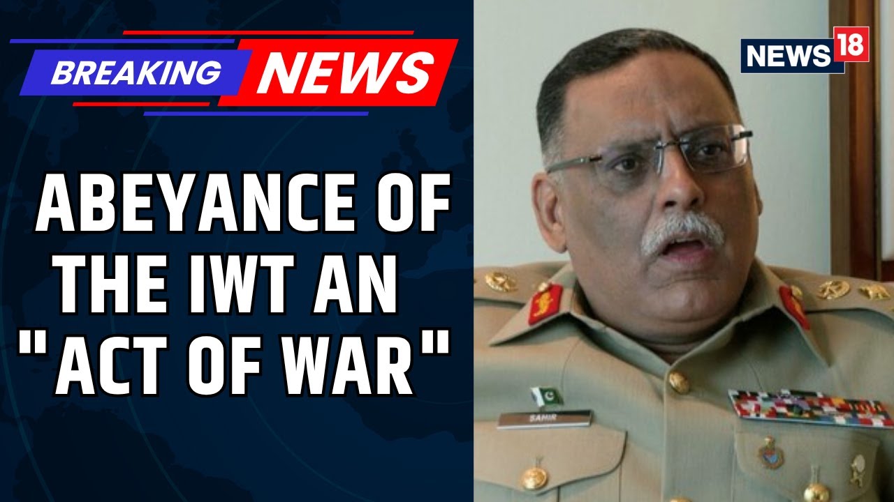 Pak General's Remarks On Indus Water Treaty; Spooked Pak Calls Abeyance ...