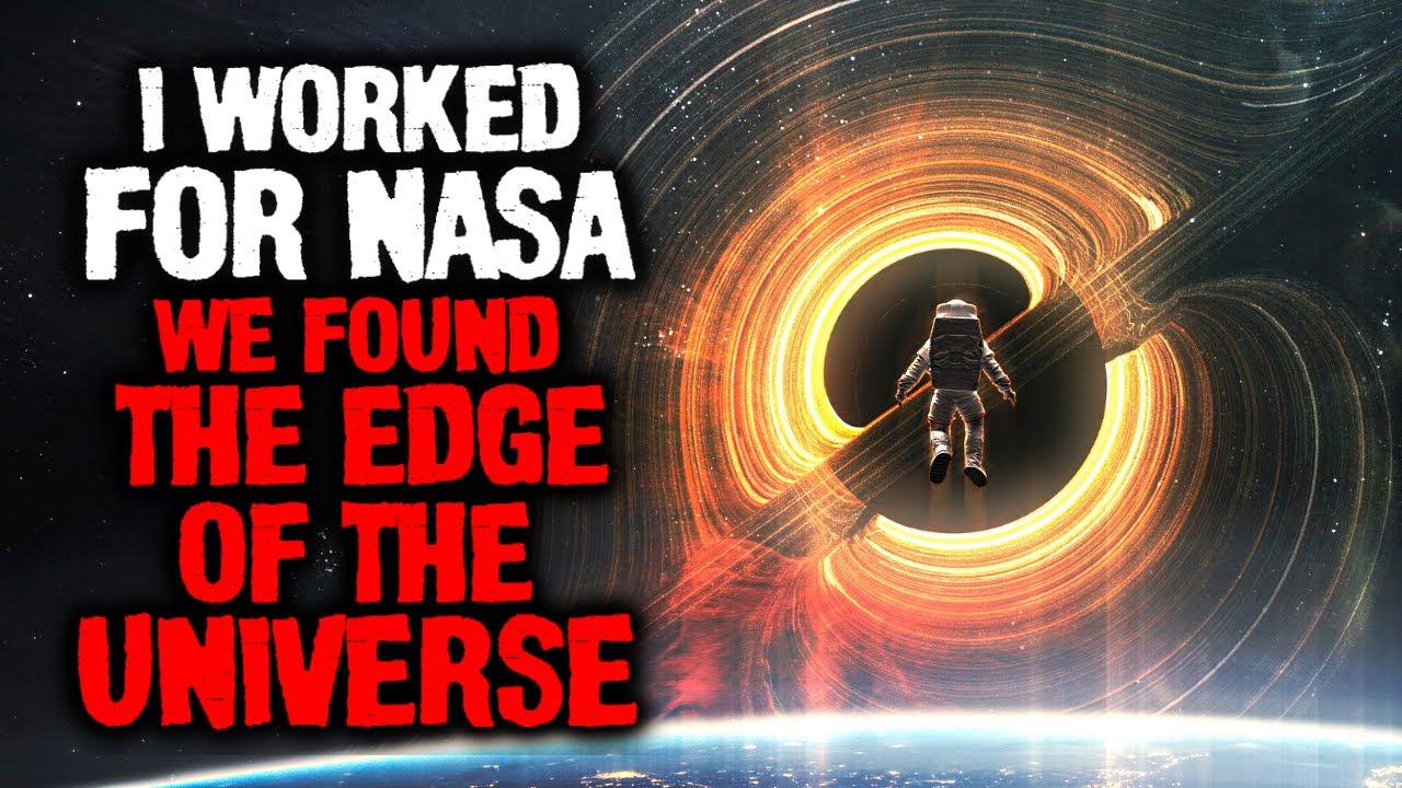 "I worked For NASA, We Found The Edge of The Universe" Creepypasta ...