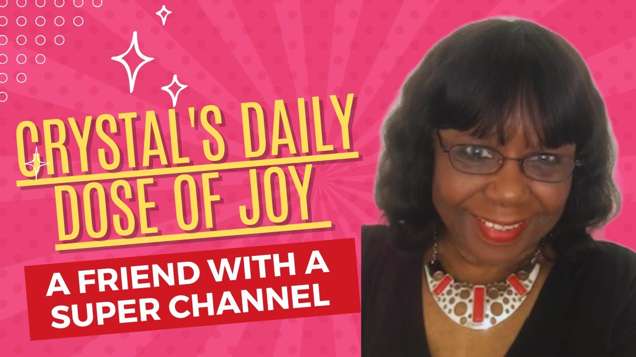 A Friend with A Super Channel: Crystal's Daily Dose of Joy ...