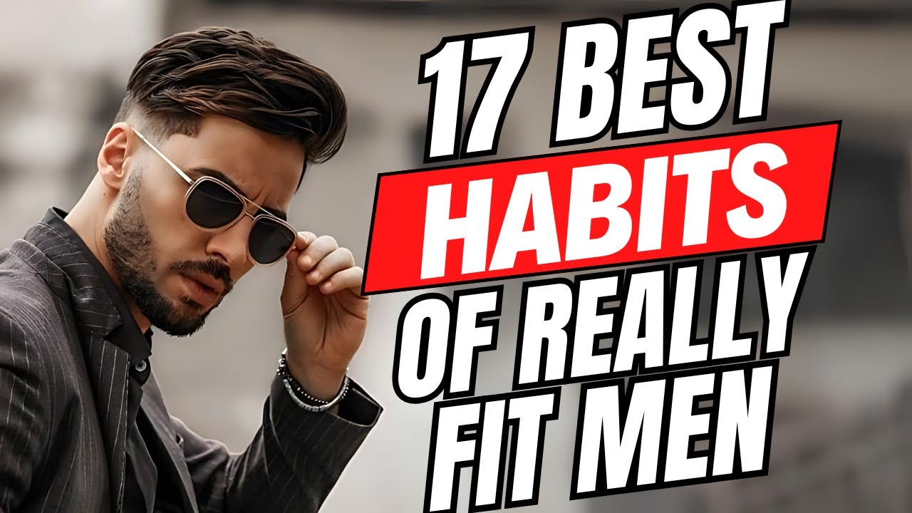 18 Best Habits of Really Fit Men: Unlock Your Fitness Potential Today ...