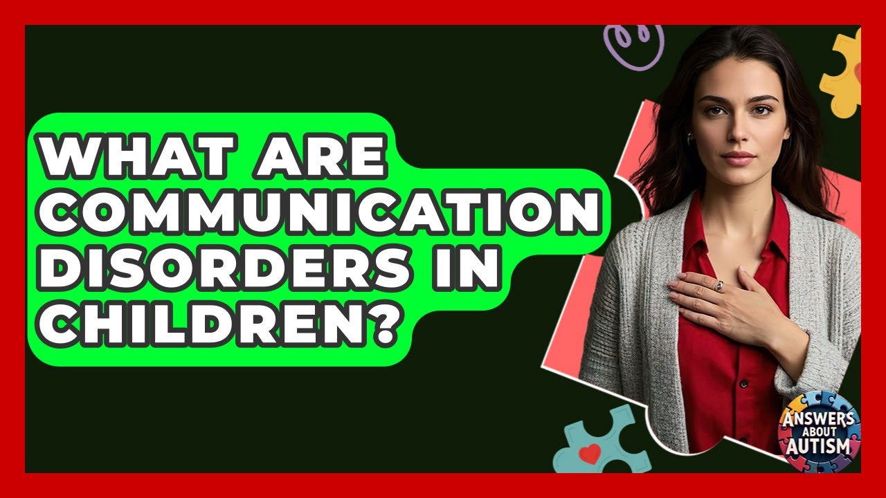 What Are Communication Disorders In Children? - Answers About Autism ...