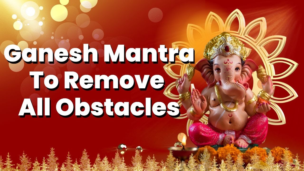 Ganesh Mantra To Remove All Obstacles || Vakratunda Mahakaya || 108 ...