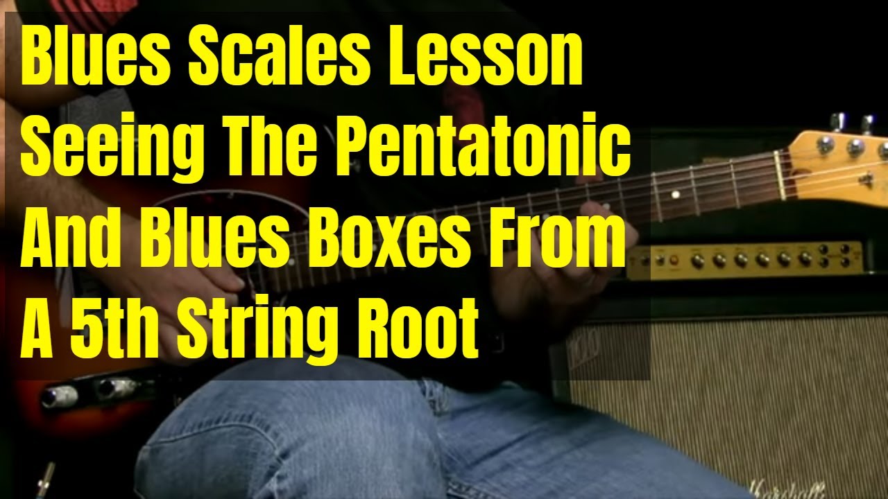 Blues Guitar Lesson - Seeing Pentatonic and Blues Scale Boxes From 5th ...