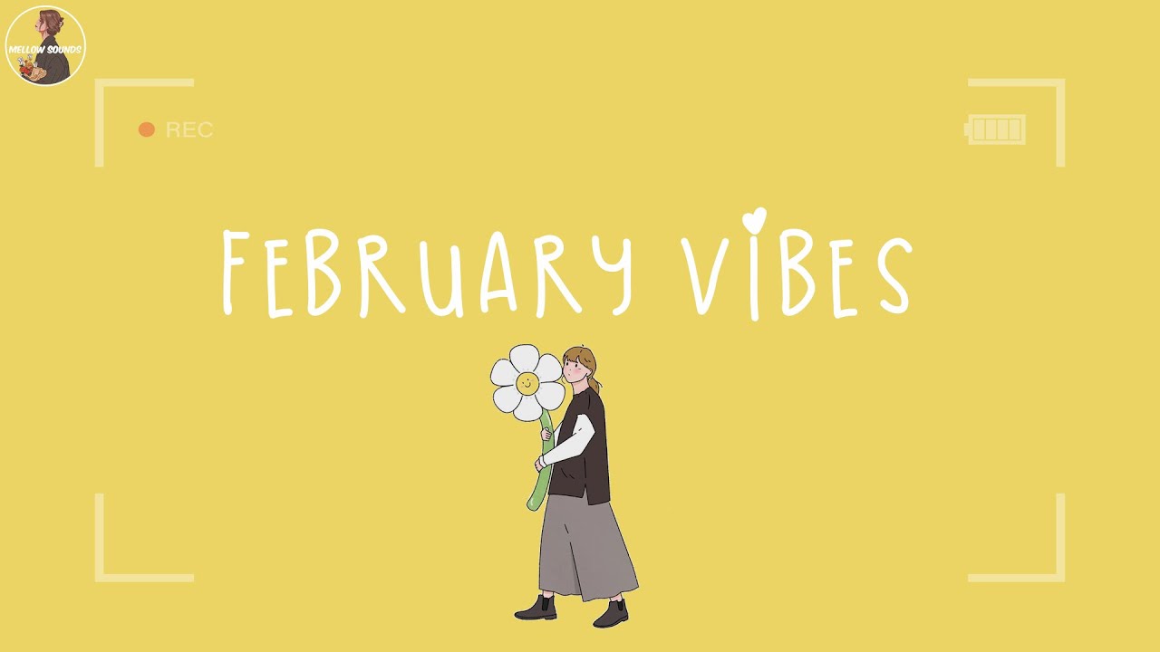 [Playlist] February vibes ~ Songs that put you in a good mood ~ Feeling ...