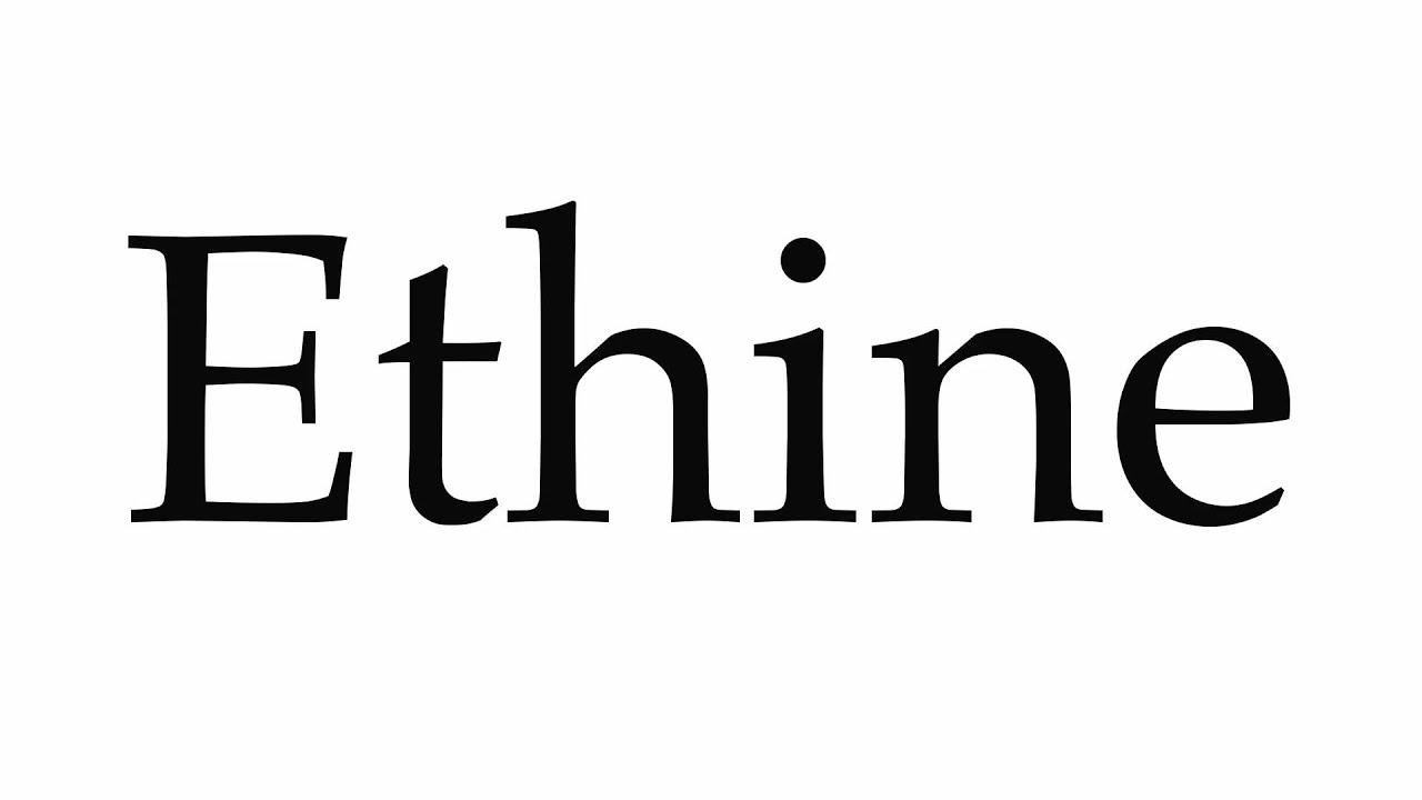How to Pronounce Ethine - YouTube