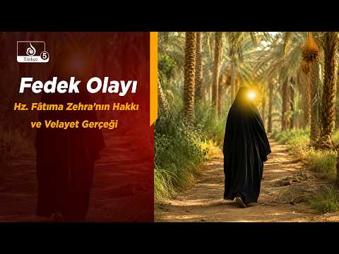 Fedek Olayı: Hz. Fâtıma Zehra’nın Hakkı ve Velayet Gerçeği