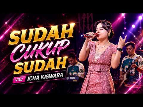 SUDAH CUKUP SUDAH - ICHA KISWARA - OM SAVANA SAKJOSE