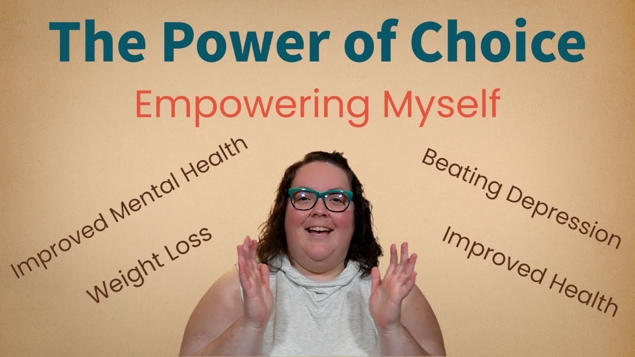 The Power of Choice - Weight Loss, Improving Depression, Health and ...