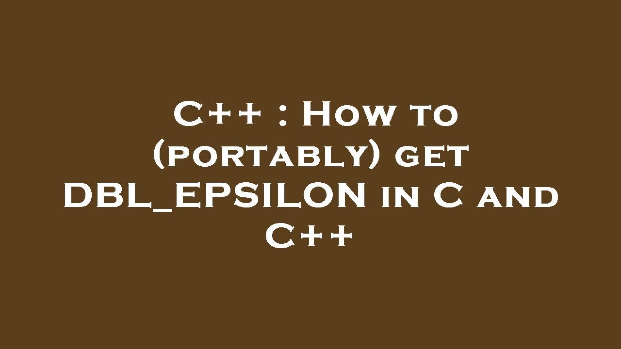 C++ : How to (portably) get DBL_EPSILON in C and C++ - YouTube