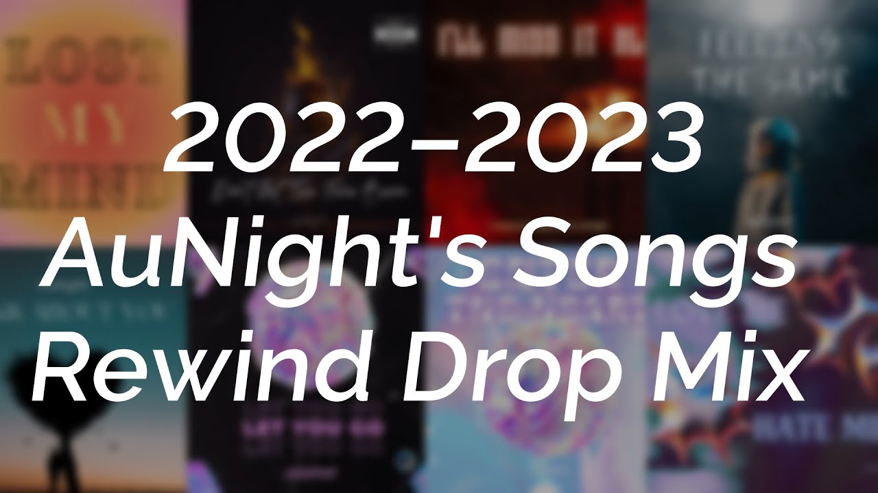 2022-2023 AuNight's Songs Rewind Drop Mix - YouTube