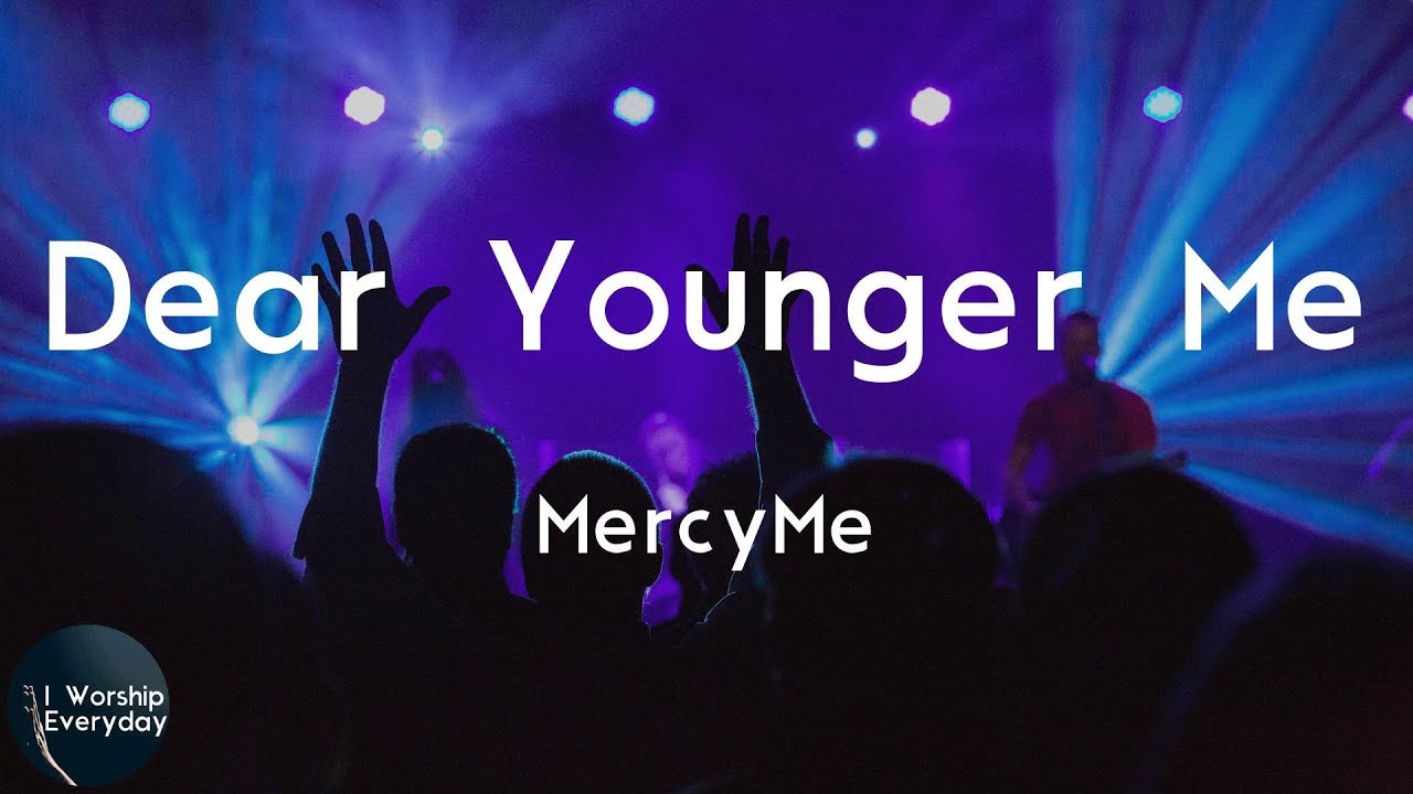 MercyMe - Dear Younger Me (Lyric Video) | Dear younger me - YouTube