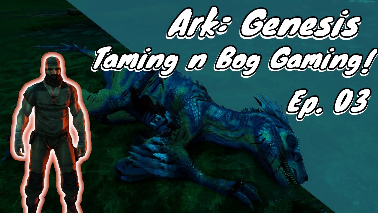 Ark: Genesis - Taming n Bog Gaming! Ep. 03 - YouTube