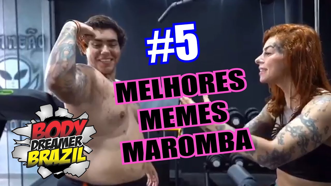 MELHORES MEMES MAROMBA 5 😂 (BODYDREAMERBRAZIL) 🤣🤣🤣 - YouTube