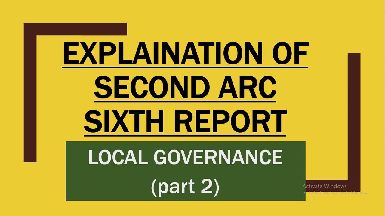 EXPLAINATION OF SECOND ARC'S REPORT ON LOCAL GOVERNANCE (SIXTH REPORT ...