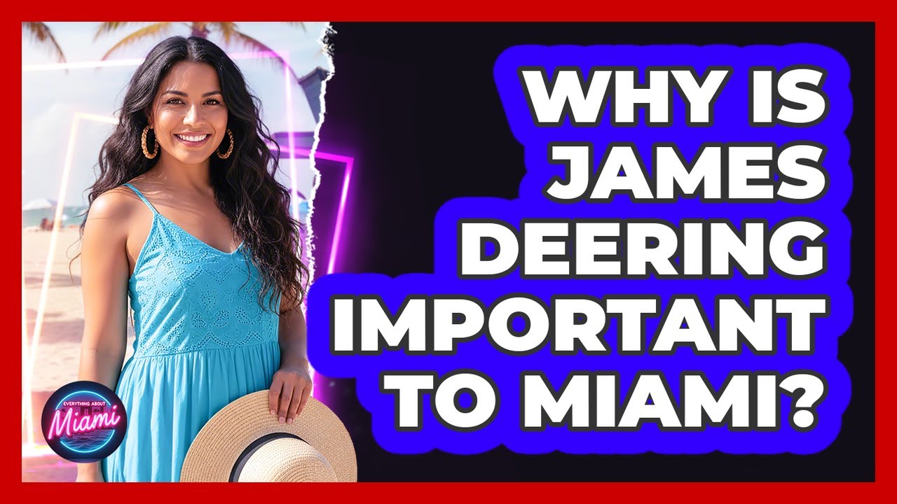 Why Is James Deering Important To Miami? - YouTube